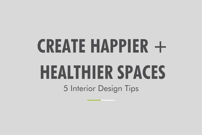 5 Ways Interior Design Can Improve Health + Create Happier Spaces ...